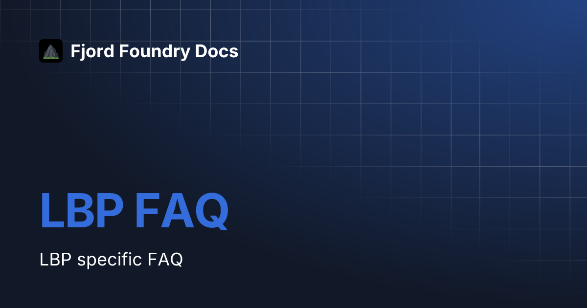 LBP FAQ | Fjord Foundry Docs LBP FAQ | Fjord Foundry Docs